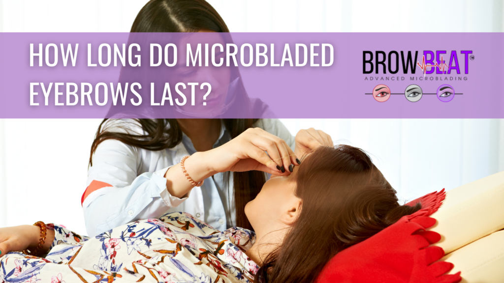 How Long Do Microbladed Eyebrows Last? | BrowBeat Studio Dallas ...